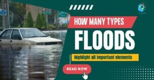 How Many Types of Floods? Best Quick Guide - Disasters360